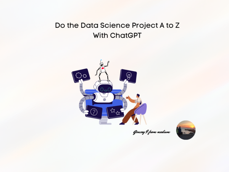 Do the Data Science Project A to Z With ChatGPT | DataDrivenInvestor